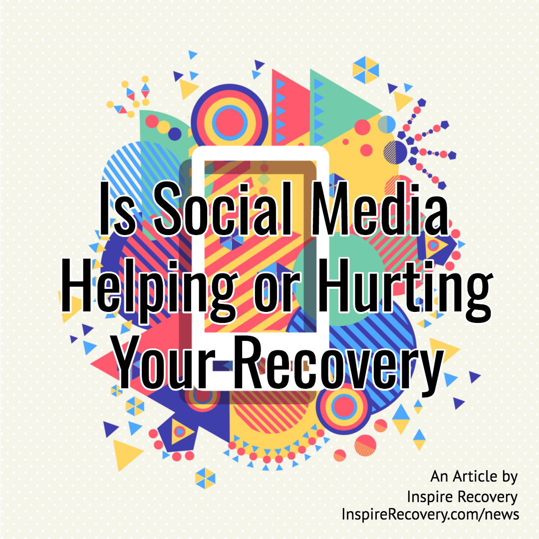 Social Media and Recovery | Inspire Recovery LGBTQ Addiction Rehab